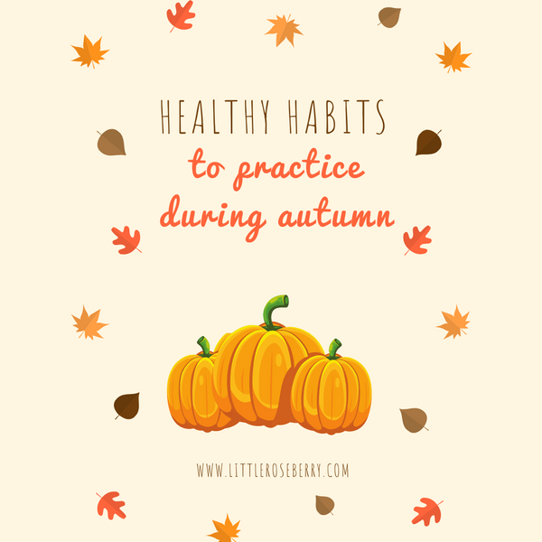 5 Healthy Habits for Fall - Little Roseberry